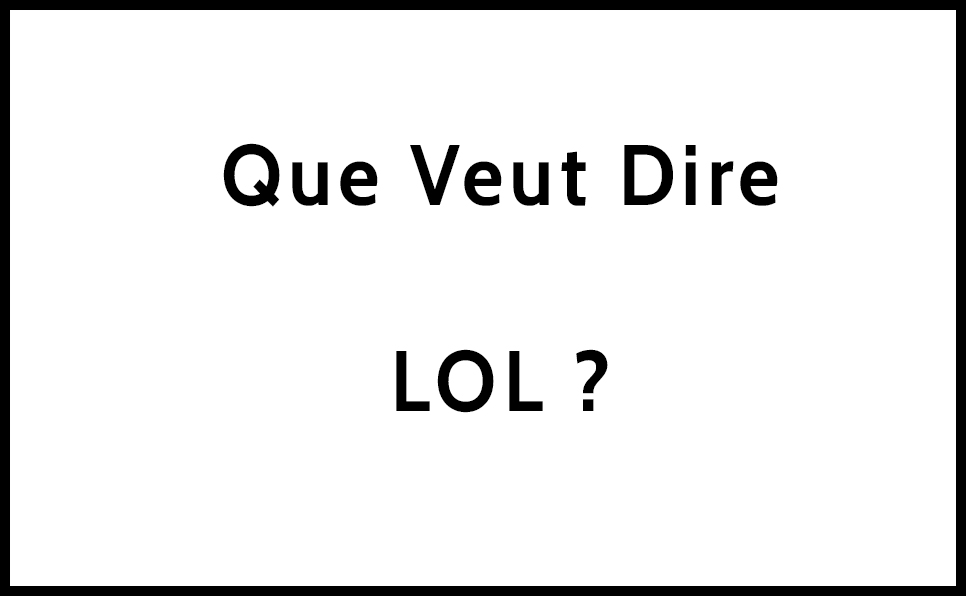 Que Veut Dire LOL Acronyme Et D finition Que Veut Dire LOL Acronyme Et D finition