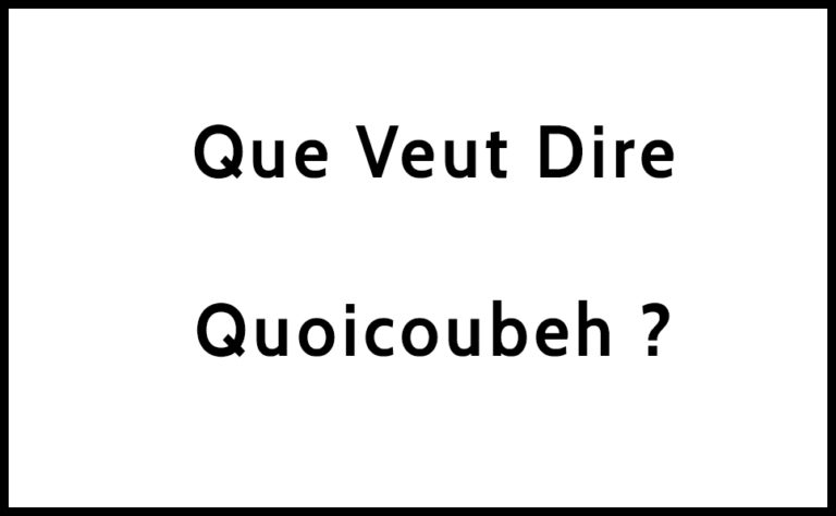 Que veut dire Quoicoubeh ? Signification et définition - Que Veut Dire ...