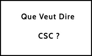 Que veut dire CSC ? Signification et définition