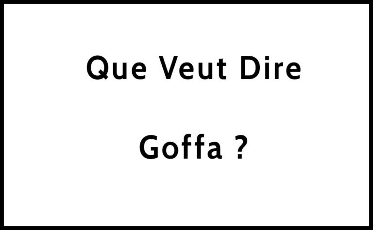 Que veut dire Goffa ? Définition et origine