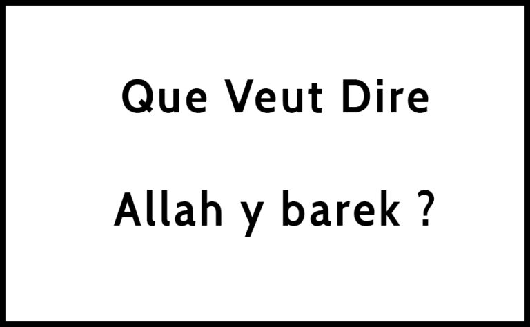 Que veut dire Allah y barek ? Signification et explication - Que Veut ...